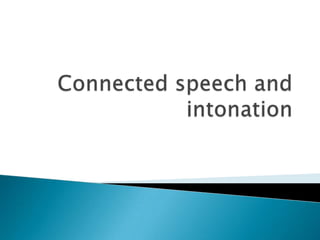 Connected speech and intonation | PPTX
