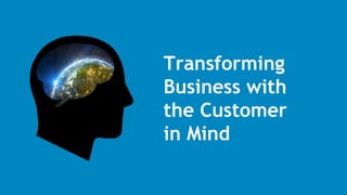 Transforming Business with the Customer in Mind | PPTX