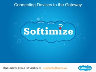 Softimize - Connecting Devices to Gateways | PPT
