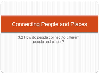 Geography unit 2 Part 1 - connecting people and places | PPTX