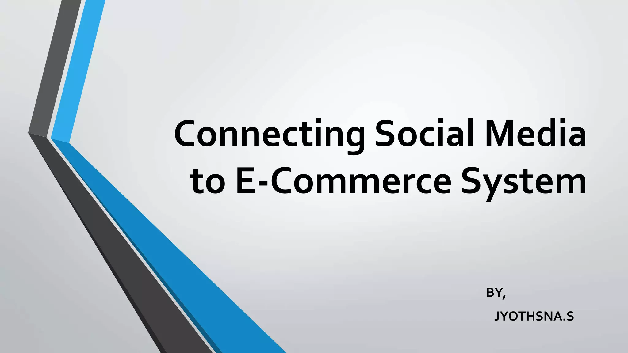 Connecting social media to e commerce system | PPTX