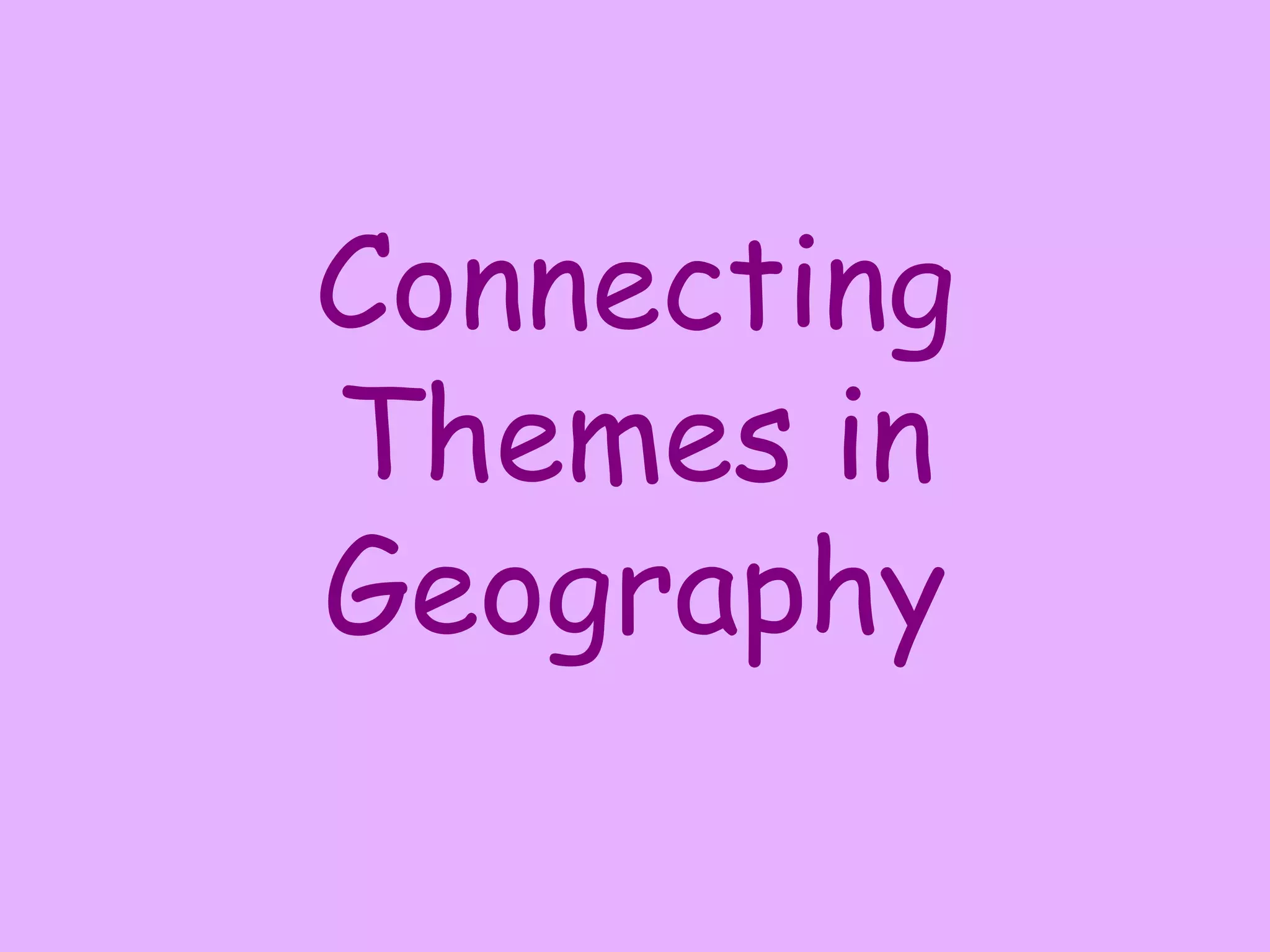 Connecting themes in_geography ppt[1] | PPT | Geography | Science