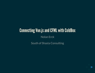 Connecting vue.js and cfml with cold box Into the Box 2018 | PPT