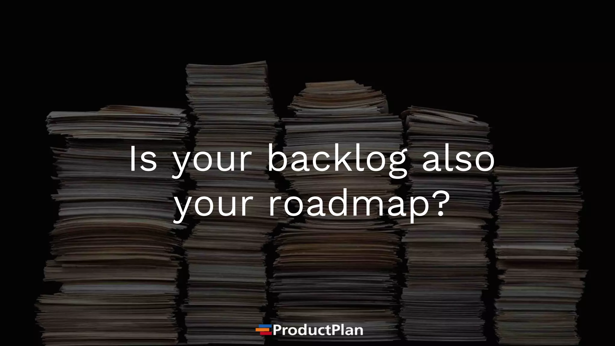 Connecting Your Strategic Roadmap to the Backlog | PPT