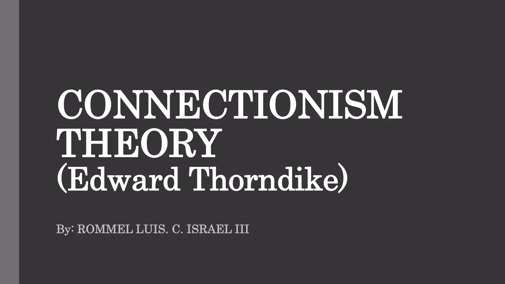 CONNECTIONISM THEORY OF EDWARD THORNDIKE | PPT