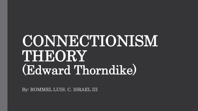 CONNECTIONISM THEORY OF EDWARD THORNDIKE | PPTX