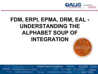 FDM, ERPi, EPMA, DRM, EAL - Understanding the Alphabet Soup of Integration | PPT