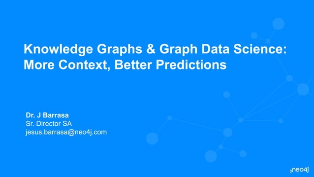 Knowledge Graphs and Graph Data Science: More Context, Better Predictions (Neo4j) | PDF