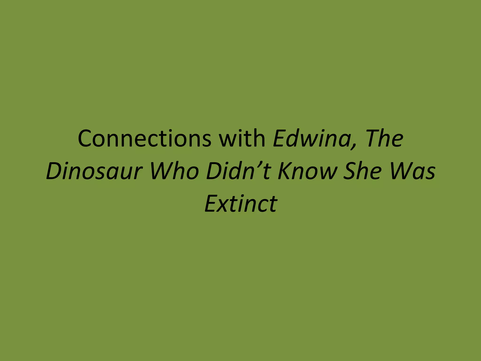 Connections With Edwina, The Dinosaur Who Didn’T | PPT