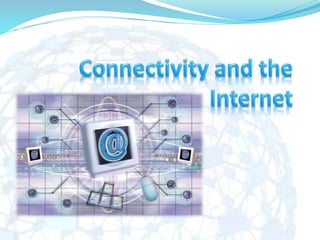 Connectivity and the Internet.ppt