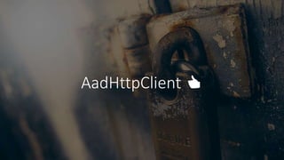 Connect SharePoint Framework solutions to APIs secured with Azure AD | PPT