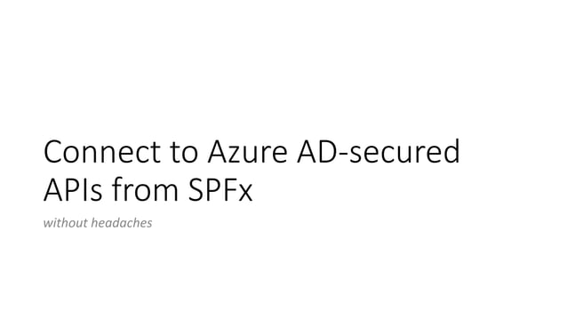 Connect Sharepoint Framework Solutions To Apis Secured With Azure Ad Ppt