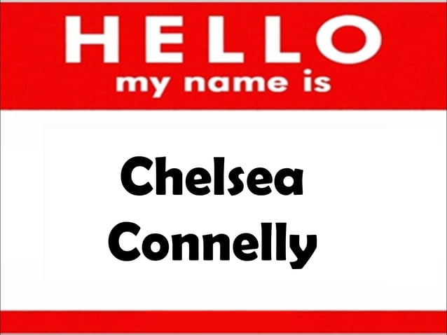 Hello My Name Is Chelsea Connelly | PPT