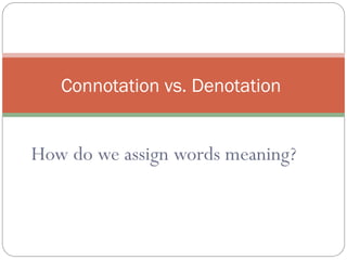 Connotative and denotative connotation_versus_denotation.ppt
