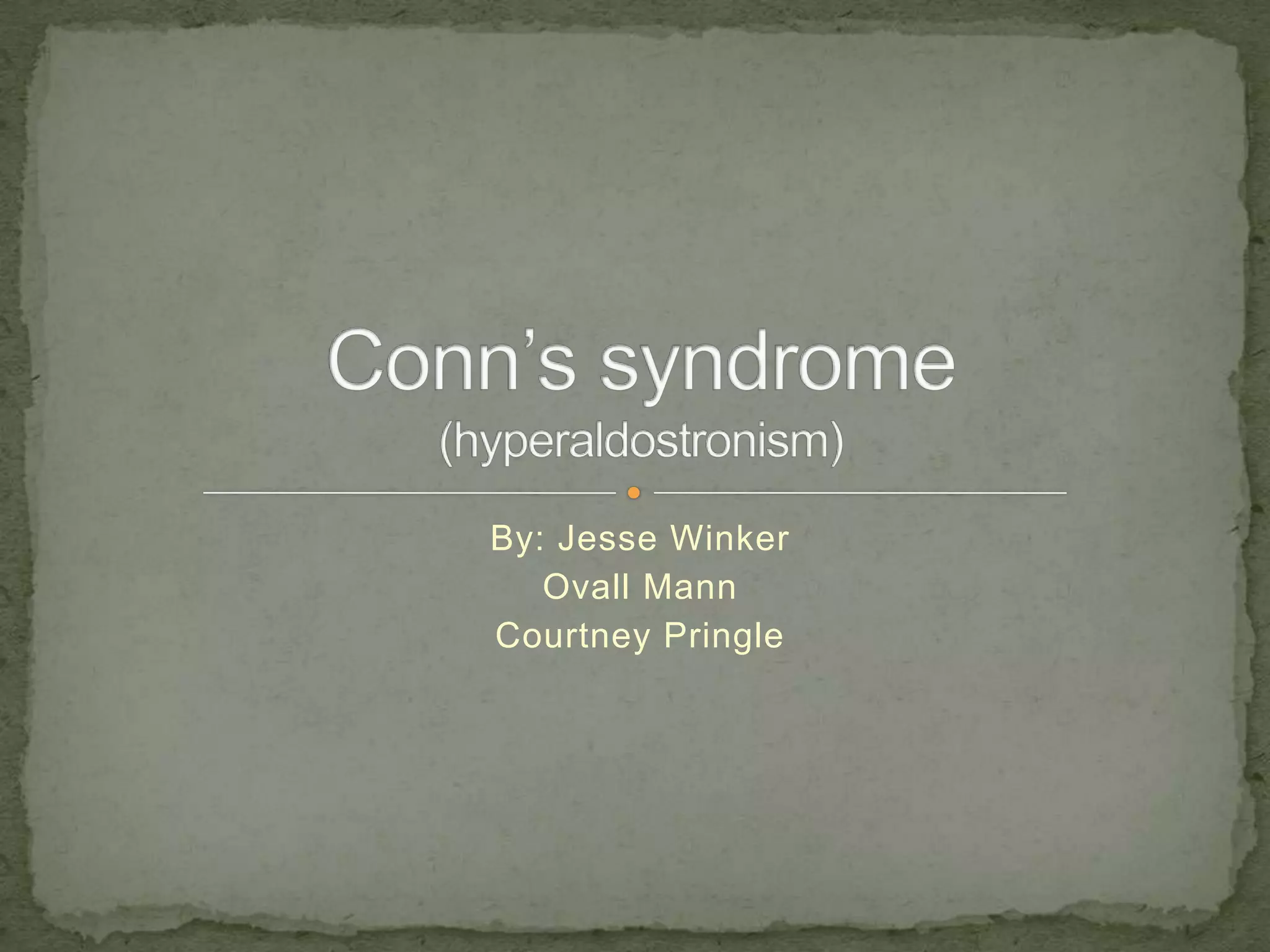 Conn’s syndrome group project | PPTX