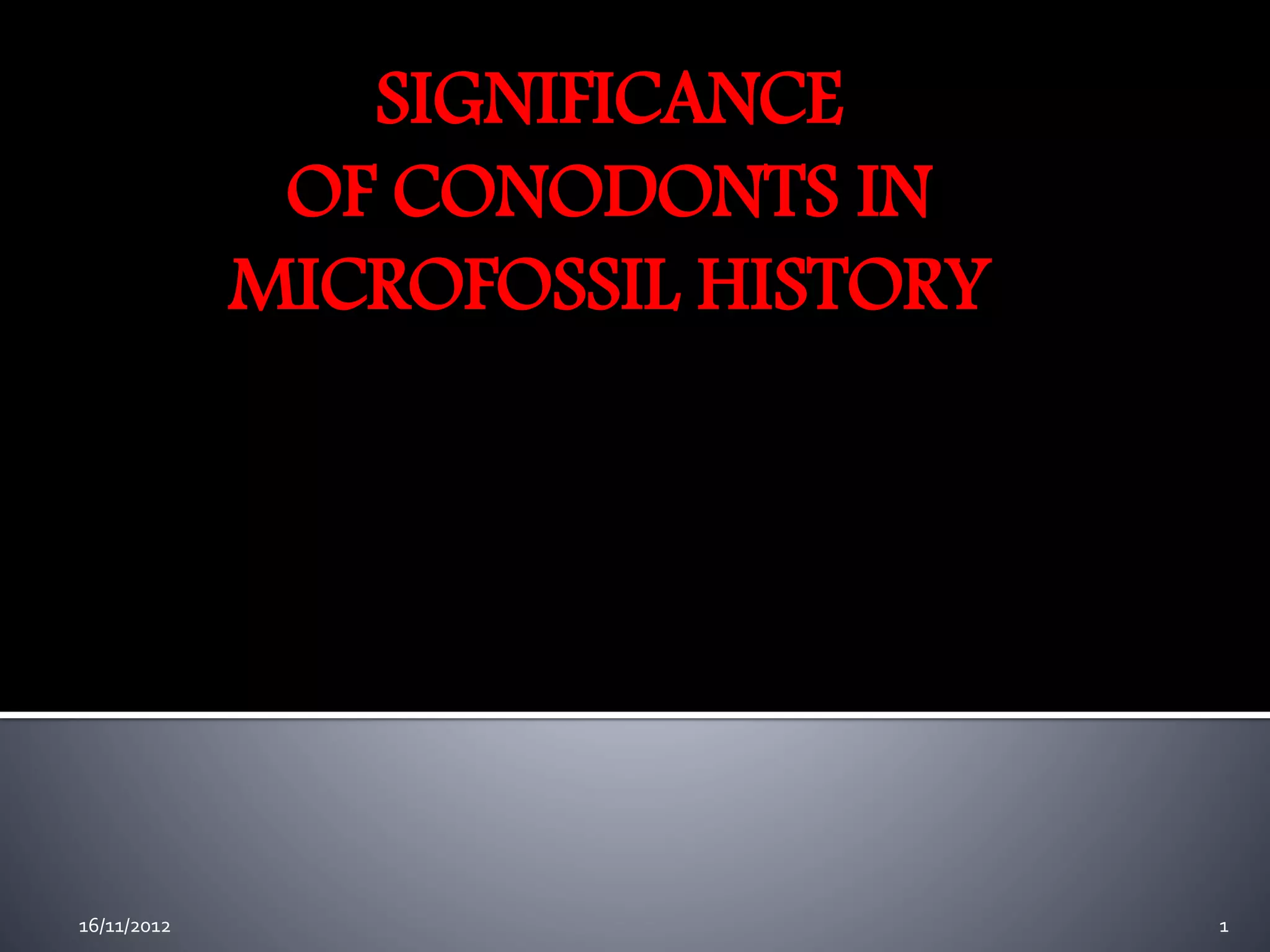 SIGNIFICANCE OF CONODONTS IN MICROFOSSIL HISTORY | PPTX