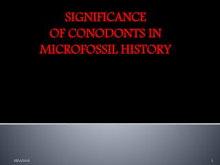 SIGNIFICANCE OF CONODONTS IN MICROFOSSIL HISTORY | PPTX