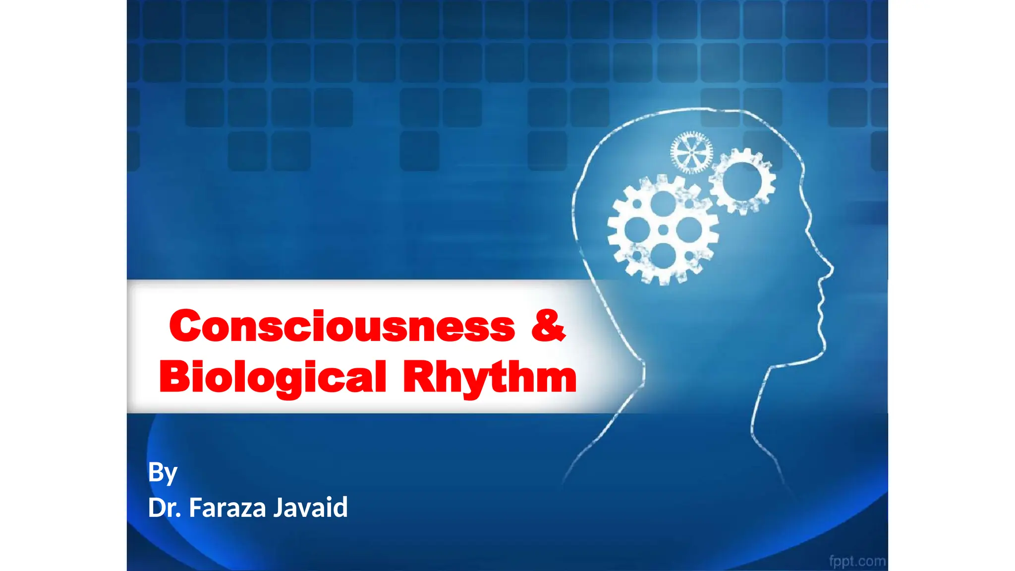 PHYSIOLOGY OF CONSCIOUSNESS & BIOLOGICAL RHYTHM.pptx