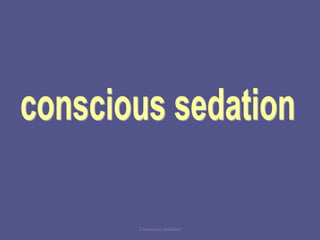 Conscious sedation.ppt