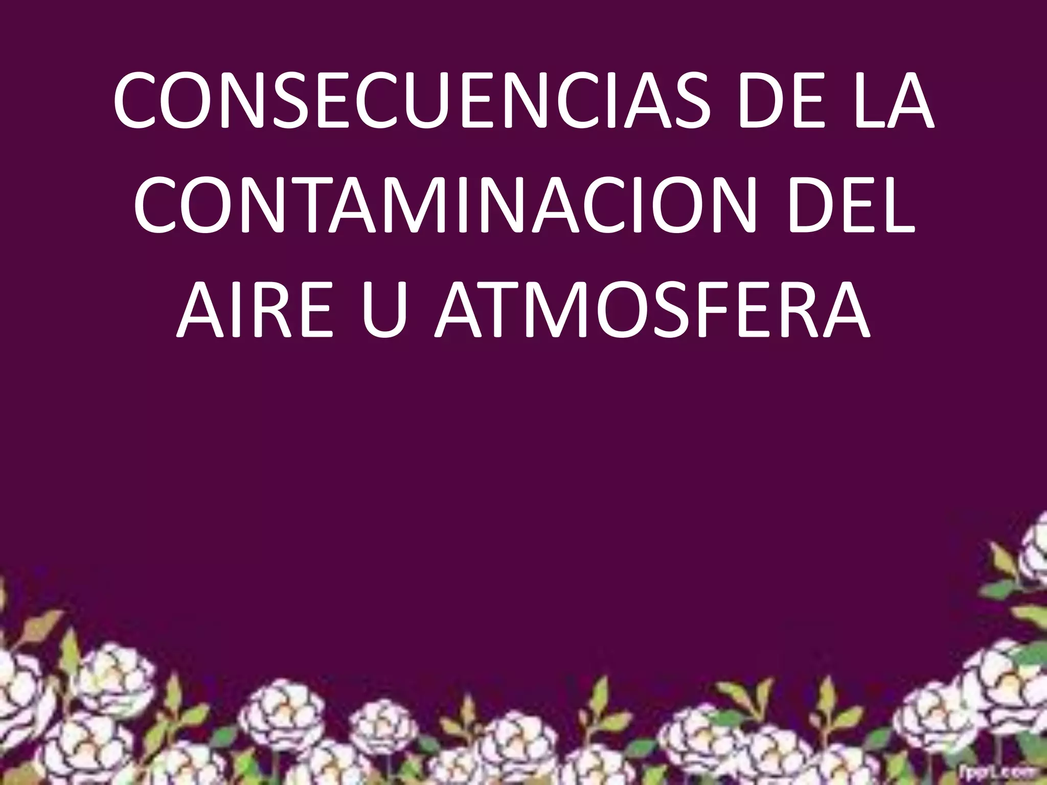 Consecuencias De La Contaminacion Del Aire U Atmosfera Ppt