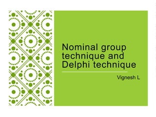 Consensus method - Nominal Group technique and Delhi technique | PPTX
