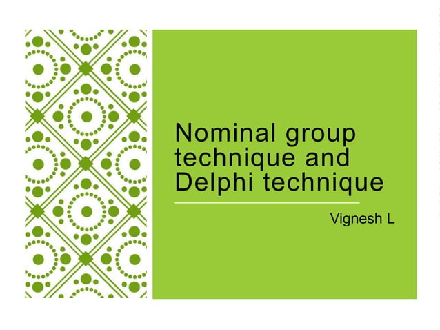 Consensus method - Nominal Group technique and Delhi technique | PPTX