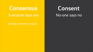 Achieving true agility through consent-based decision making | PPT