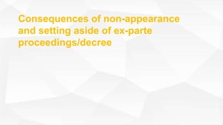 Consequences of non-appearance and setting aside of ex-parte proceedings/decree .pptx