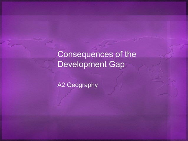 Consequences Of The Development Gap | PPT