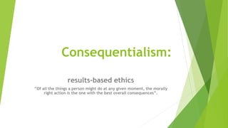 Consequentialism an ethical theory.pptx
