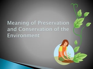 Conservation and Preservation of enviroment | PPTX