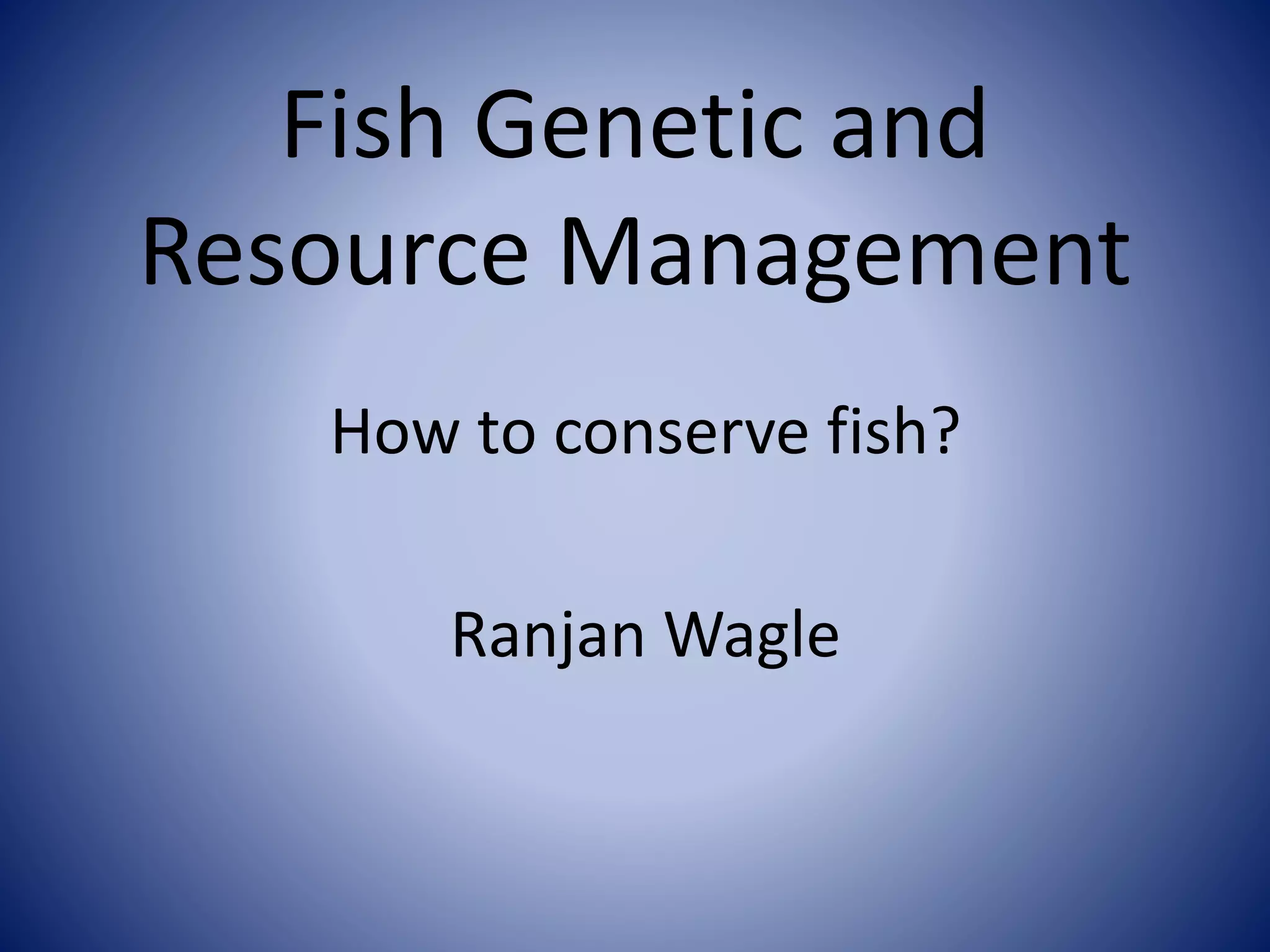 Conservation approach Fish Genetics and Resource Management (FiGR ...