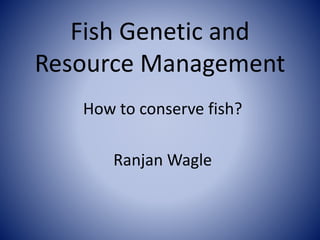 Conservation approach Fish Genetics and Resource Management (FiGR) | PPTX