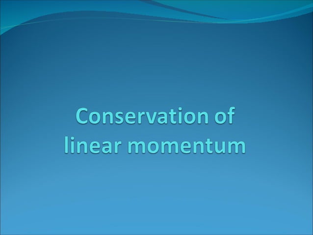 Conservation of linear momentum | PPT
