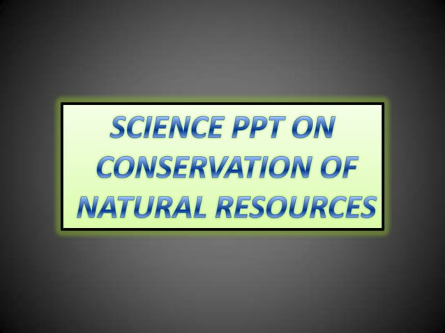 Conservation of natural resources | PPTX