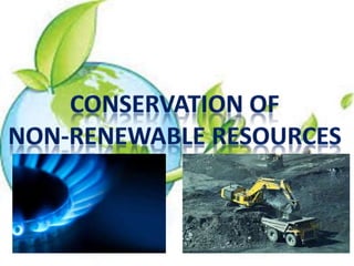 Conservation of non renewable resources | PPTX