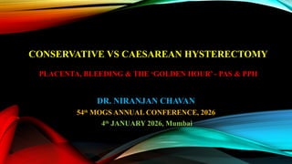 Lecture on “Conservative Management of PPH Vs Caesarean Hysterectomy ...