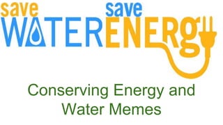 Conserving energy and water memes | PDF