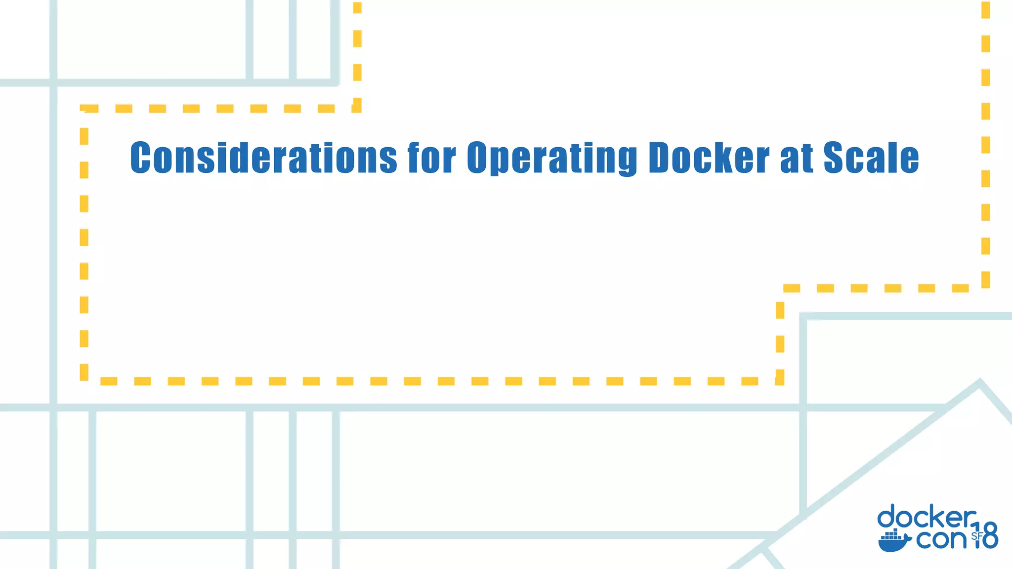 Considerations for operating docker at scale | PPT