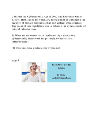 Consider the Cybersecurity Act of 2012 and Executive Order 13636. B.docx