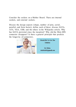 Consider the sockets on a Mother Board. There are internal socke | DOCX
