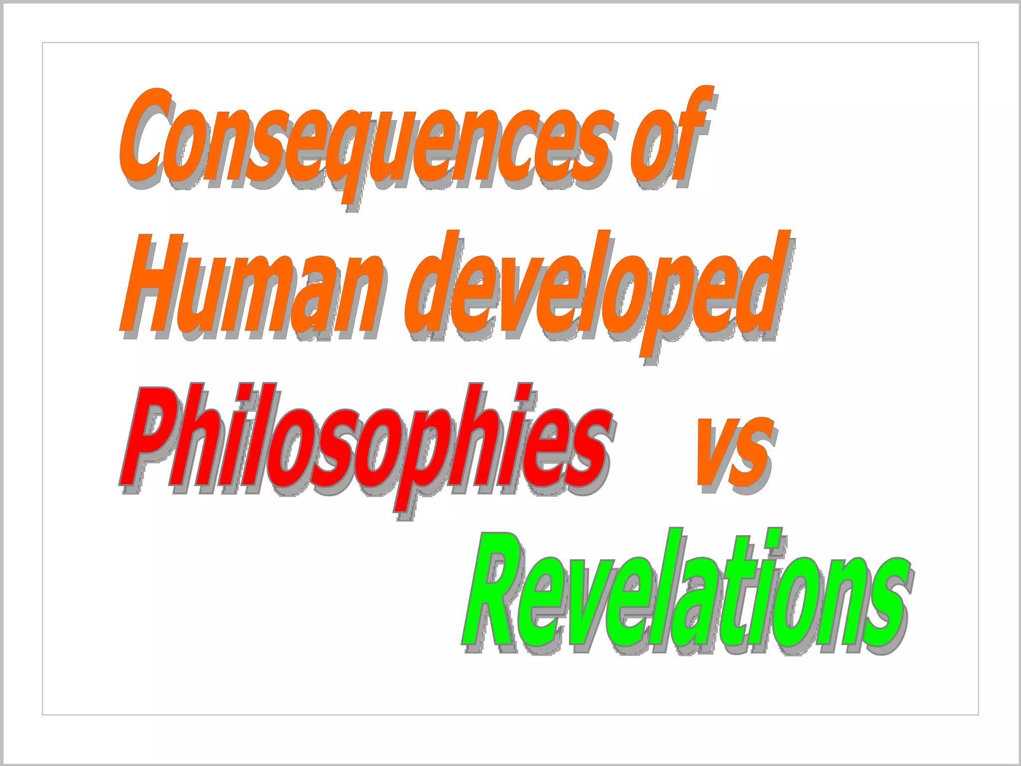 Consiquences Of Phylosophies Human Mind Developed Beside Revealations | PPT