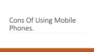 Cons of using mobile phones in classroom | PPTX