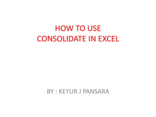 HOW TO USE CONSOLIDATE IN EXCEL | PPT