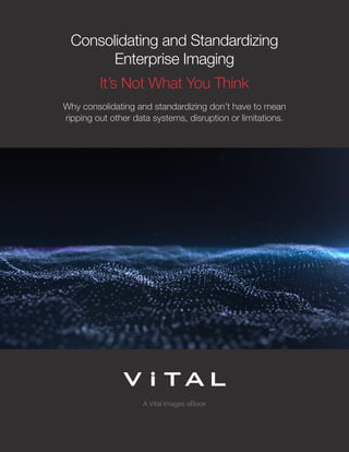 Consolidating and Standardizing Enterprise Imaging | PDF