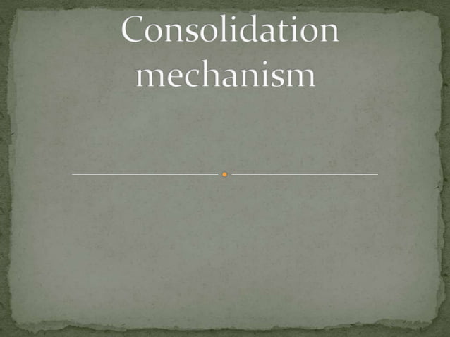Consolidation mechanism | PPTX | Geology | Science