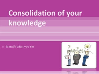 Consolidation of your knowledge | PPT