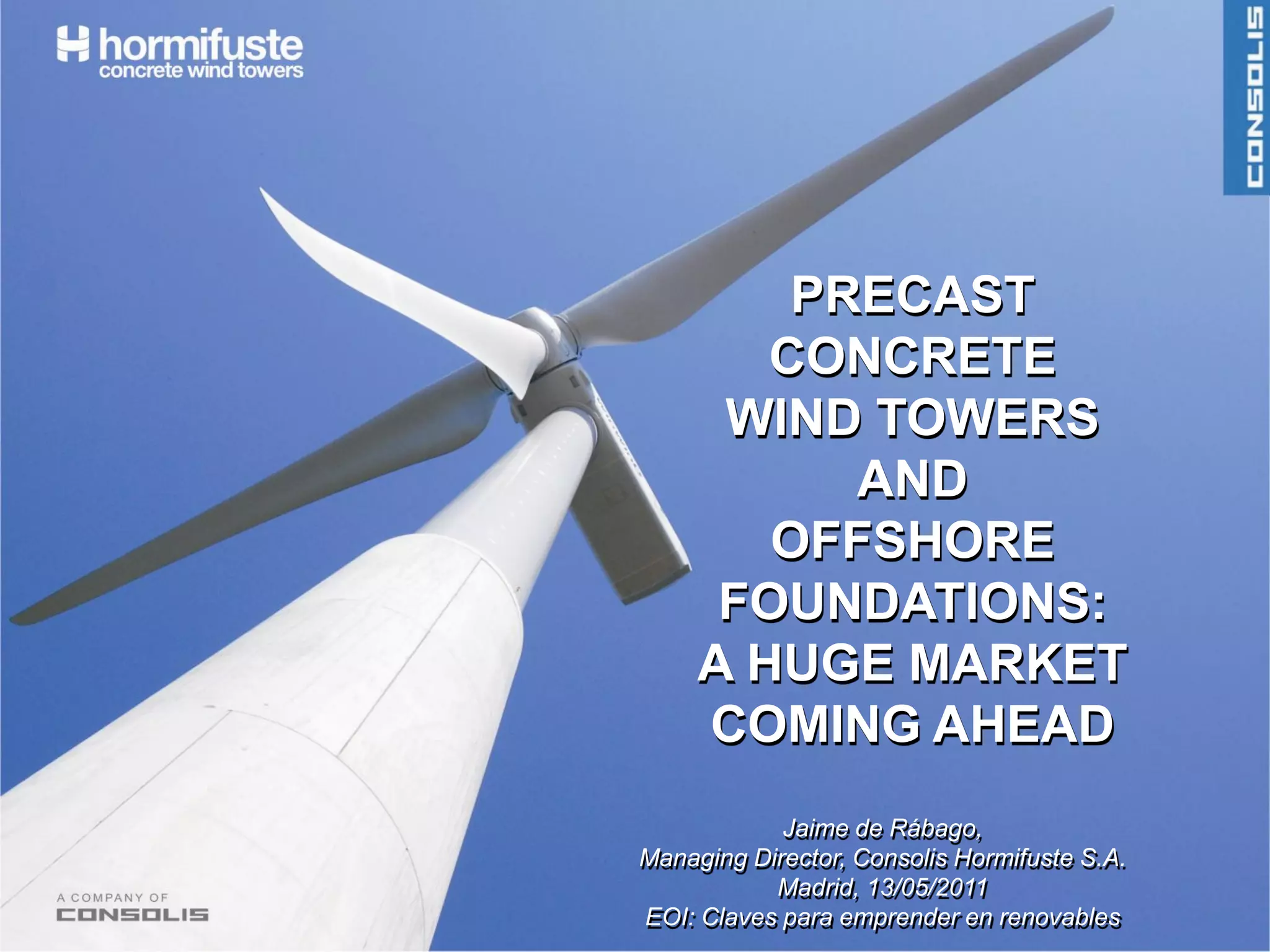 Jaime de Rábago · PRECAST CONCRETE WIND TOWERS AND OFFSHORE FOUNDATIONS: A HUGE MARKET COMING ...