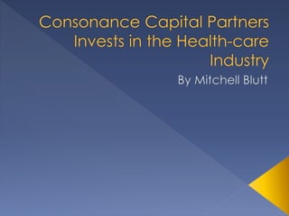 Consonance Capital Partners Invests in the Health-care Industry | PPT