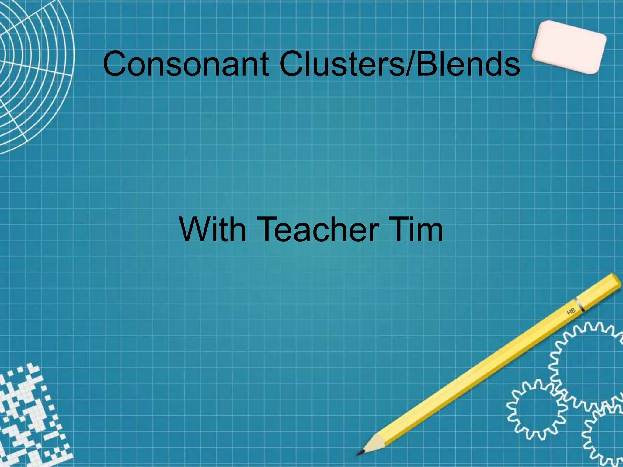 Consonant Clusters: Phonics Lesson | PPTX
